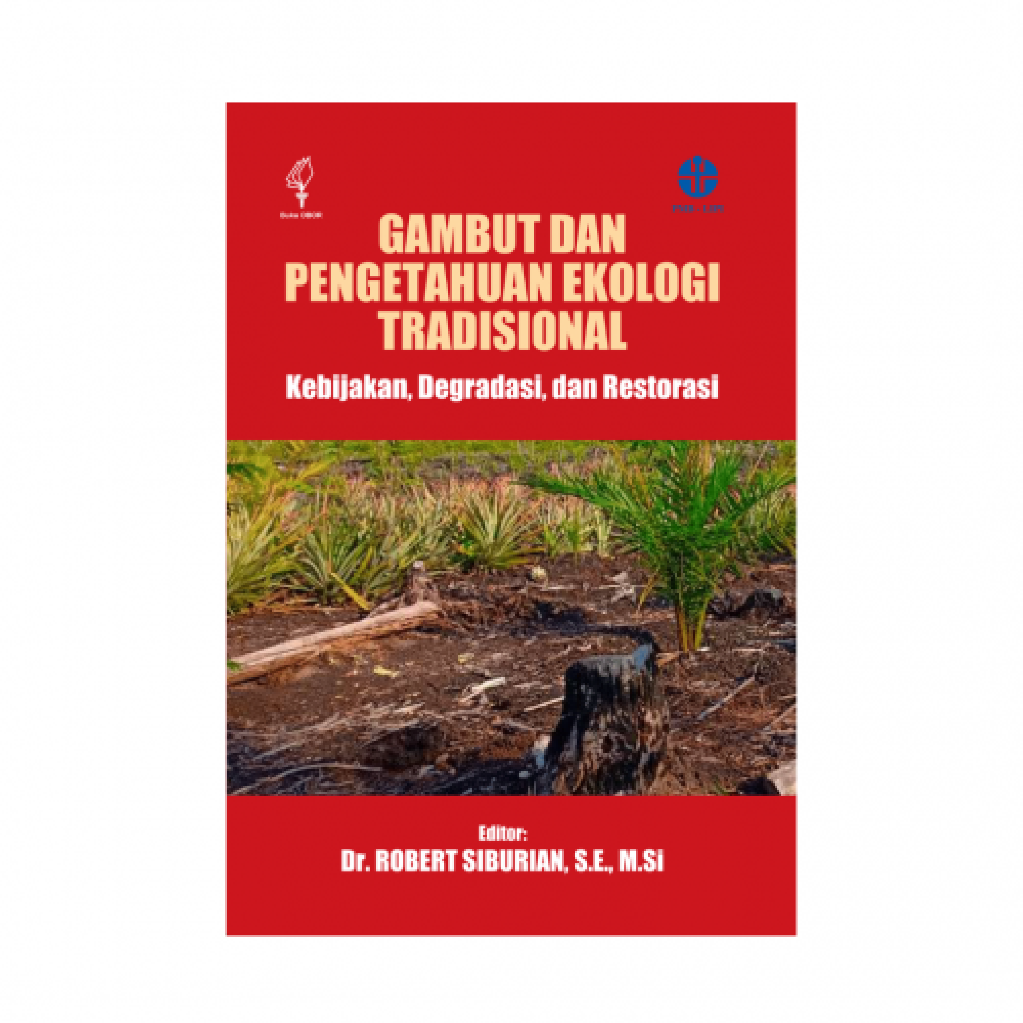 Gambut Dan Pengetahuan Ekologi Tradisional – Dr. Robert Siburian, S.E ...